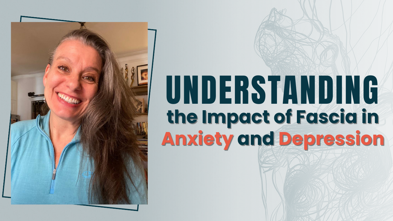 Understanding the Impact of Fascia in Anxiety and Depression